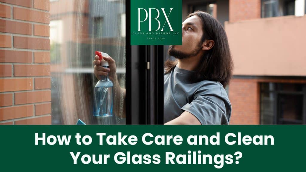 Easy Steps to Clean and Maintain Glass Railings- PBX Glass & Mirror
